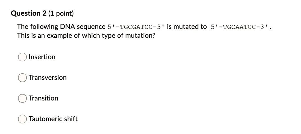question 2 1 point the following dna sequence 5 tgcgatcc 3 is mutated to this is an example of ...