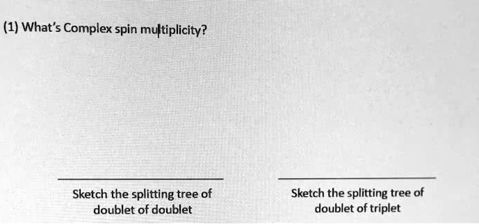 SOLVED: " (1) What's Complex spin multiplicity? Sketch the splitting ...