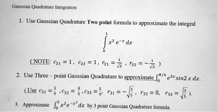 SOLVED: Gaussian Quadrature Integration 1. Use Gaussian Quadrature Two ... SOLVED: Gaussian Quadrature Integration 1. Use Gaussian Quadrature Two ...