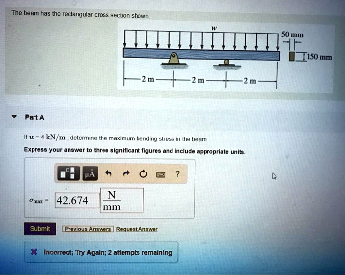 SOLVED: The beam has a rectangular cross-section shown: 50 mm T150 mm Part A If w = 4 kN/m ...