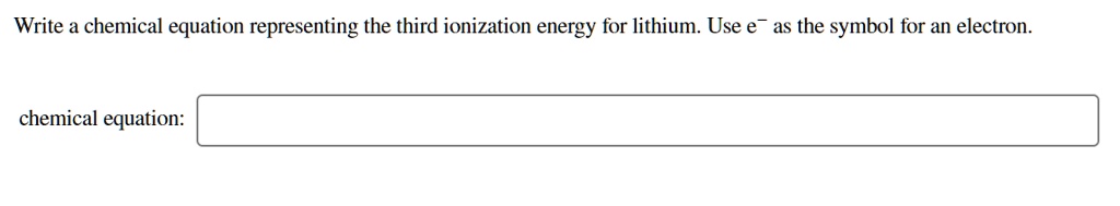 SOLVED: Write a chemical equation representing the third ionization ...