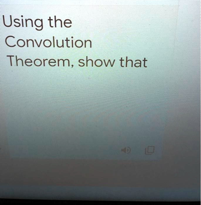 Solved Using The Convolution Theorem Show That