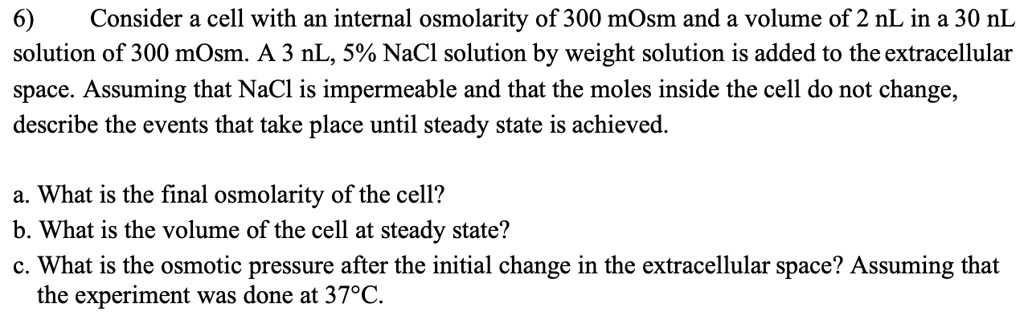 6 consider a cell with an internal osmolarity of 300 mosm and a volume ...