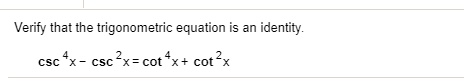SOLVED: Verify that the trigonometric equation an identity. CSC CSC 2x=cot X+ cot