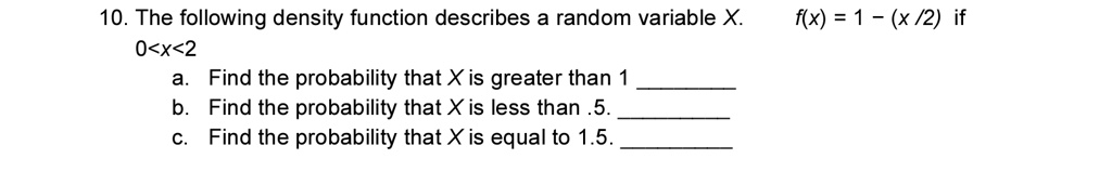 SOLVED: 10. The following density function describes a random variable X. 0