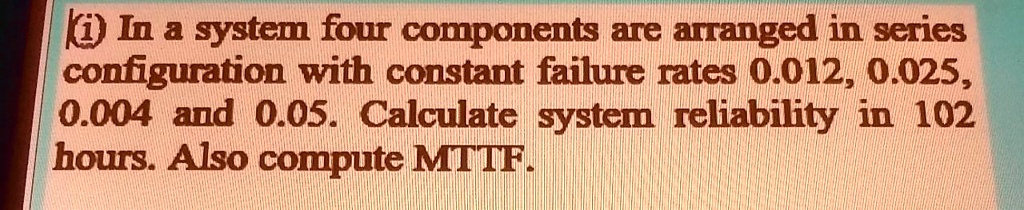 SOLVED: Ki) In system four components are arranged in series ...