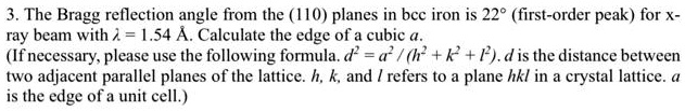 SOLVED: The Bragg reflection angle from the (110) planes in bcc iron is the first-order peak for ...
