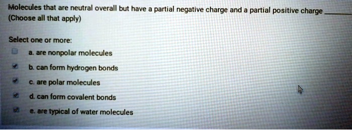 SOLVED: Molecules that are neutral overall but have partial negative charge and partial positive ...