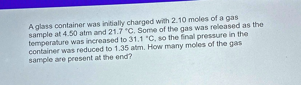 SOLVED: A glass container was initially charged with 2.10 moles of a ...