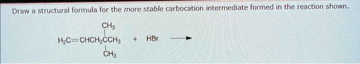 SOLVED: Draw structural formula for the more stable carbocation intermediate formed in the ...