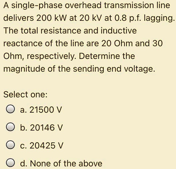 SOLVED: A single-phase overhead transmission line delivers 200 kW at 20 ...