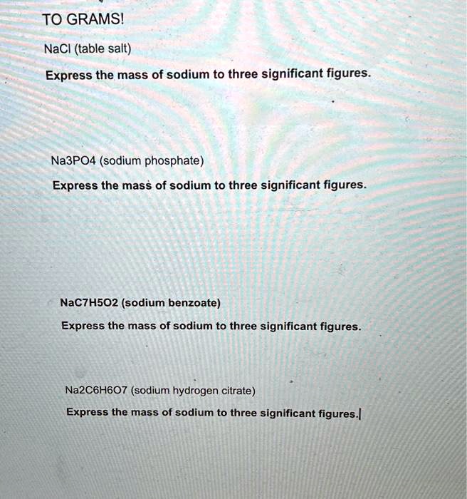 SOLVED: Text: TOGRAMS! NaCl (table salt) Express the mass of sodium to ...