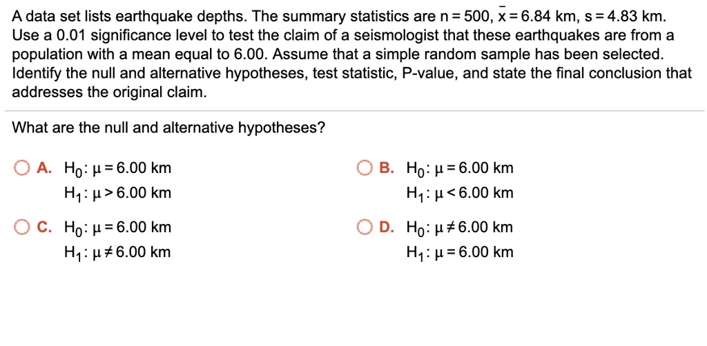 SOLVED: A data set lists earthquake depths. The summary statistics are n = 500,X = 6.84 km, s ...