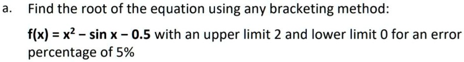 SOLVED: a. Find the root of the equation using any bracketing method: z ...