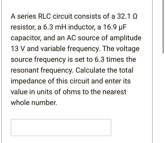 a series rlc circuit consists of a 321 q resistora 63 mh inductora 169 uf capacitor and an ac ...