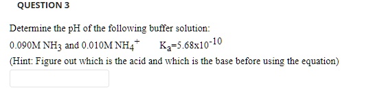 Determine the pH of the following buffer solution: 0.09 M NH3 and 0.10 ...