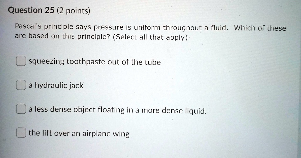 SOLVED: Question 25 (2 points) Pascal'principle says pressure is ...