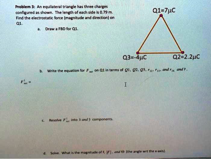 SOLVED: Problem 3: An equilateral triangle has three charges configured as shown. The length of ...
