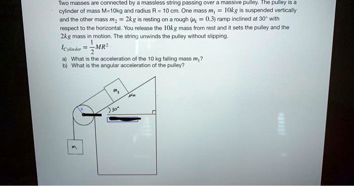 SOLVED: Two masses are connected by a massless string passing over a massive pulley. The pulley ...