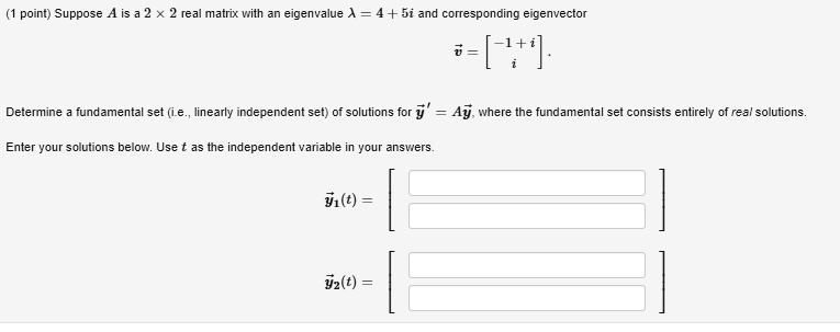 SOLVED: point) Suppose is a 2 real matrix with an eigenvalue A = 4 Ji and corresponding ...