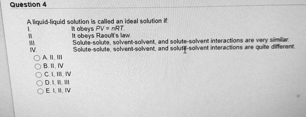 SOLVED: A liquid-liquid solution is called an ideal solution if it obeys PV = nRT and Raoult's ...