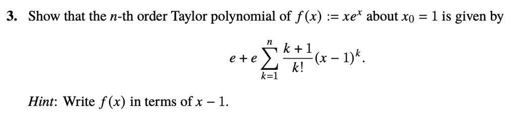 SOLVED: 3. Show that the n-th order Taylor 'polynomial of f (x) = xe ...