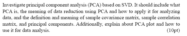 ivestigate principal component analysis pca based on svd it should include what pca is the ...