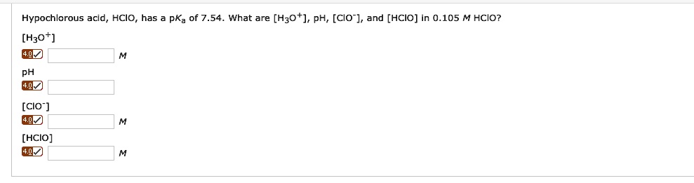 SOLVED: Hypochlorous acid, HCIO has PKa Of 7.54 What are [H30+], PH ...