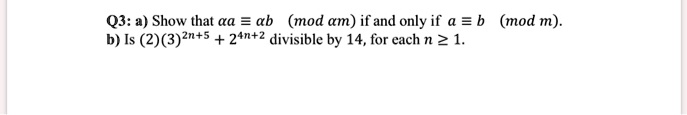SOLVED: Q3: #) Show that aa = ab (mod am) if and only if a = b (mod m ...