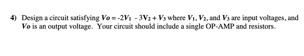 4) Design a circuit satisfying Vo = -2V1 - 3V2 + V3 where V1, V2, and V3 are input voltages, and ...
