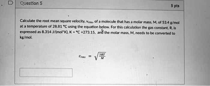 SOLVED: Question 5 5PGs Calculate the root mcan square velocity; Vrmi ... SOLVED: Question 5 5PGs Calculate the root mcan square velocity; Vrmi ...