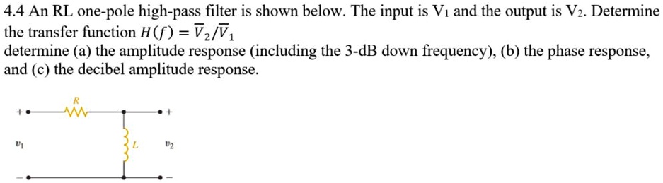 SOLVED: 4.4 A RL one-pole high-pass filter is shown below. The input is ...