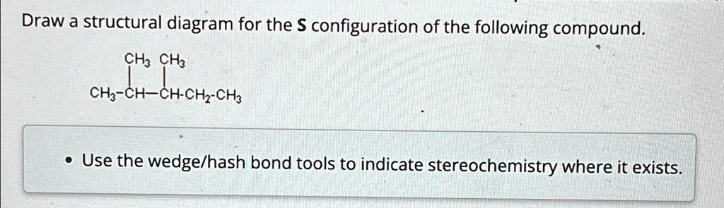 Draw a structural diagram for the S configuration of the following ...