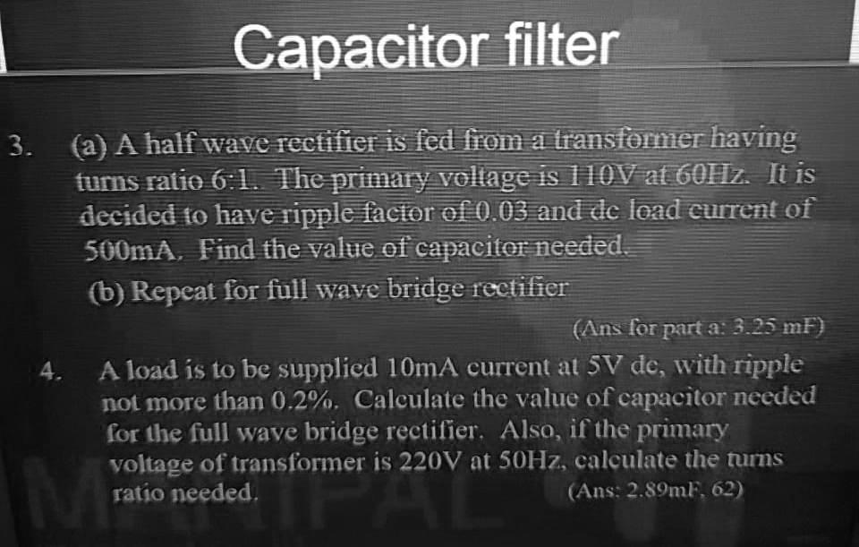 Capacitor filter 3. (a) A half wave rectifier is fed from a transformer ...