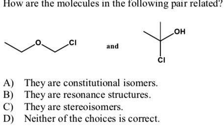 SOLVED: How are the molecules In the following pair related? OH and A) They are constitutional ...