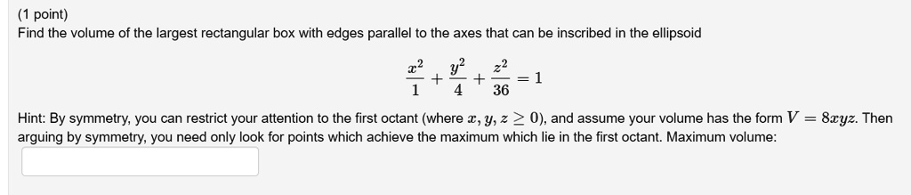 point find the volume of the largest rectangular box with edges parallel to the axes that can be ...