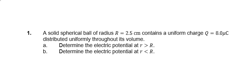 SOLVED: A solid spherical ball of radius R = 2.5 cm contains a uniform charge Q = 8.0 pC ...