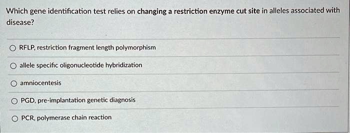 SOLVED: Which gene identification test relies on changing = restriction ...
