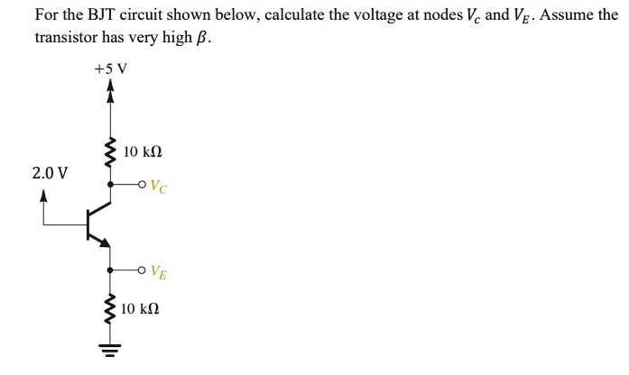 SOLVED: For the BJT circuit shown below calculate the voltage at nodes Vc and VE. Assume the ...