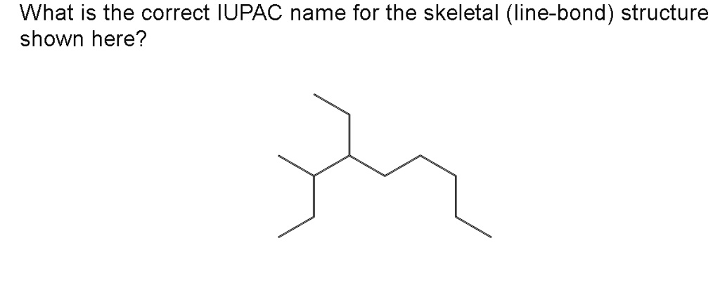 SOLVED: What is the correct IUPAC name for the skeletal (line-bond) structure shown here?