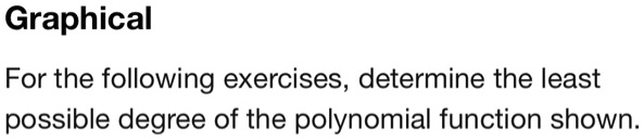 SOLVED: Graphical For the following exercises, determine the least possible degree of the ...