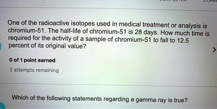 one of the radioactive isotopes used in medical treatment or analysis ...