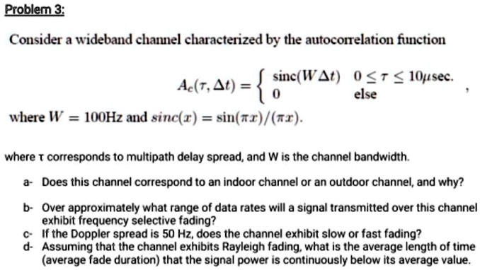 Problem 3: Consider a wideband channel characterized by the autocorrelation function Ac(τ, Δ t ...