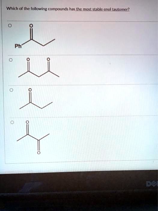 SOLVED: Which of the following compounds has thc most stable enol tautomer? Ph