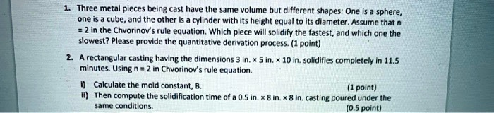 1. Three metal pieces being cast have the same volume but different ...