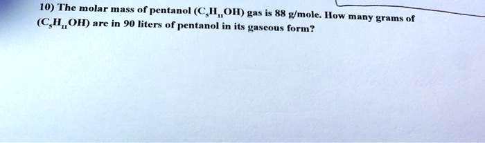 SOLVED: The molar mass of pentanol (C5H12OH) is 88 g/mol. How many ...