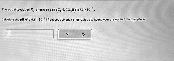SOLVED: The acid dissociation constant K of benzoic acid (C6H5COOH) is ...
