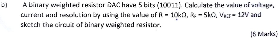 SOLVED: A binary weighted resistor DAC has 5 bits (10011). Calculate the value of voltage ...
