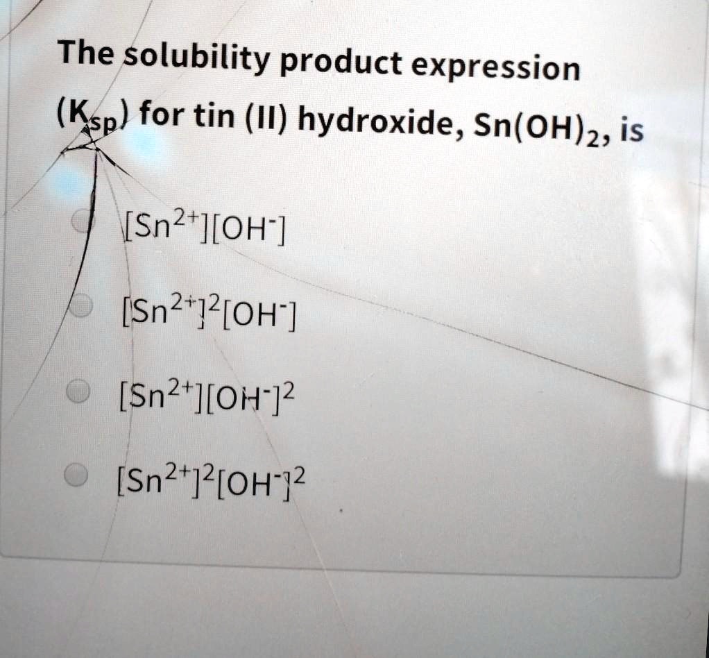 SOLVED: The solubility product expression (Ksp) for tin (II) hydroxide ...