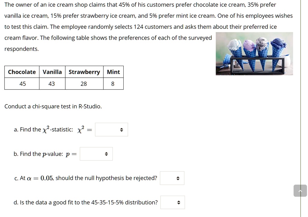 the owner of an ice cream shop claims that 45 of his customers prefer ...